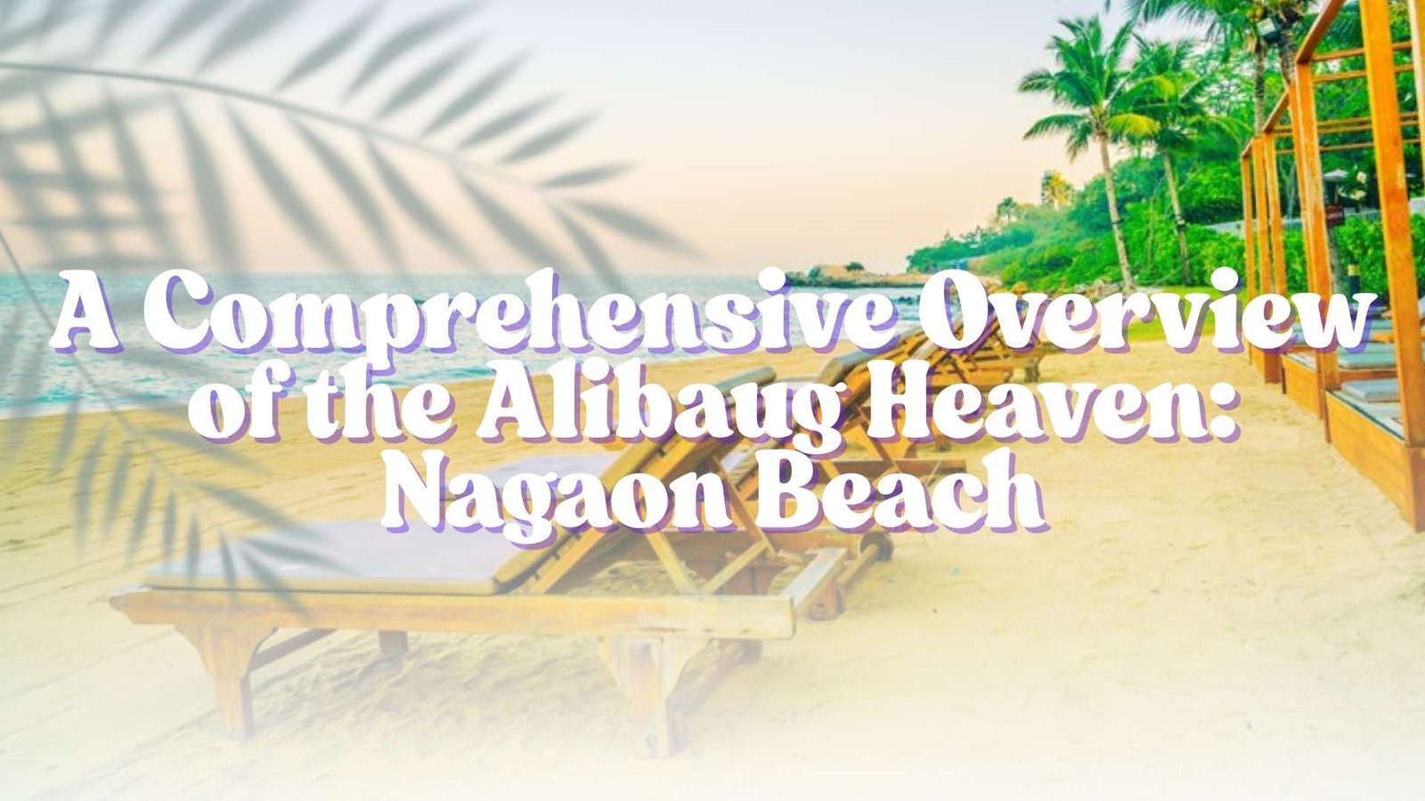 A Comprehensive Overview of the Alibaug Heaven: Nagaon Beach - Alibaug ...